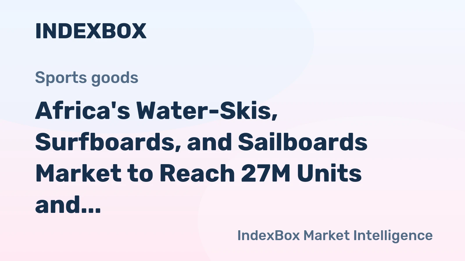 Africa's Water-Skis, Surfboards, and Sailboards Market to Reach 27M Units and $2.6B by 2035