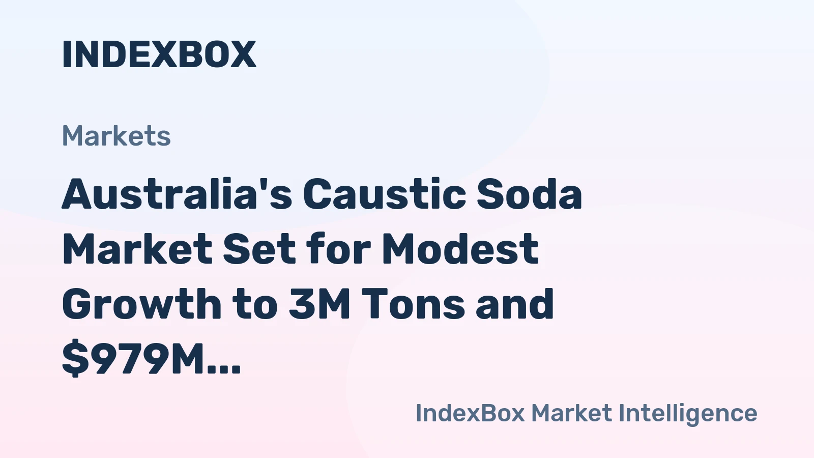 Australia's Caustic Soda Market Set for Modest Growth to 3M Tons and $979M in Value