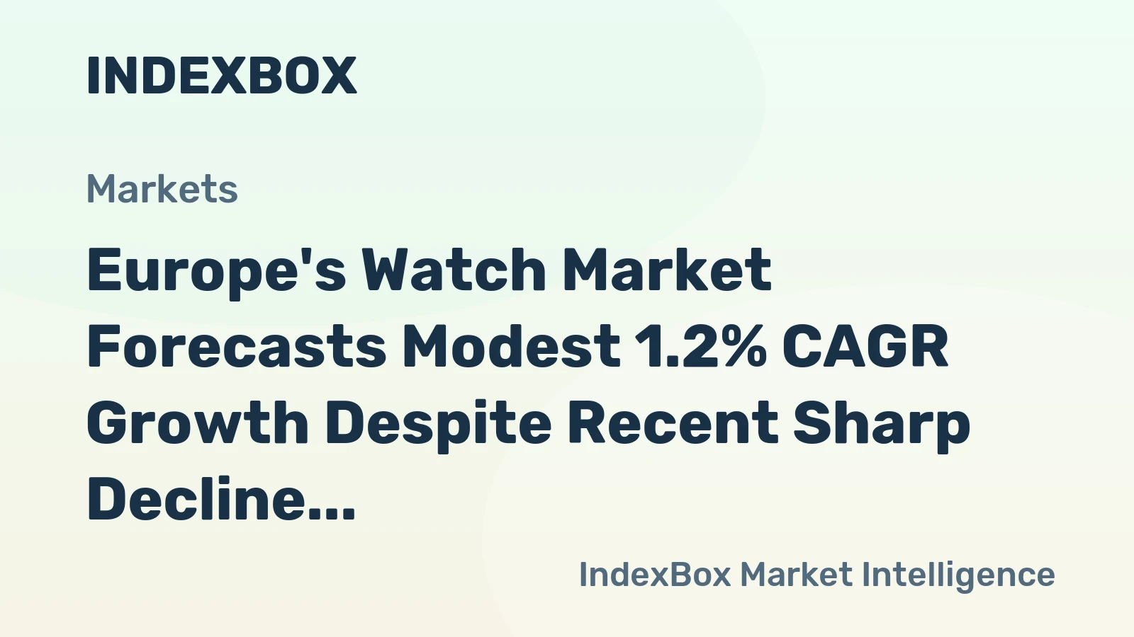Europe's Watch Market Forecasts Modest 1.2% CAGR Growth Despite Recent Sharp Decline