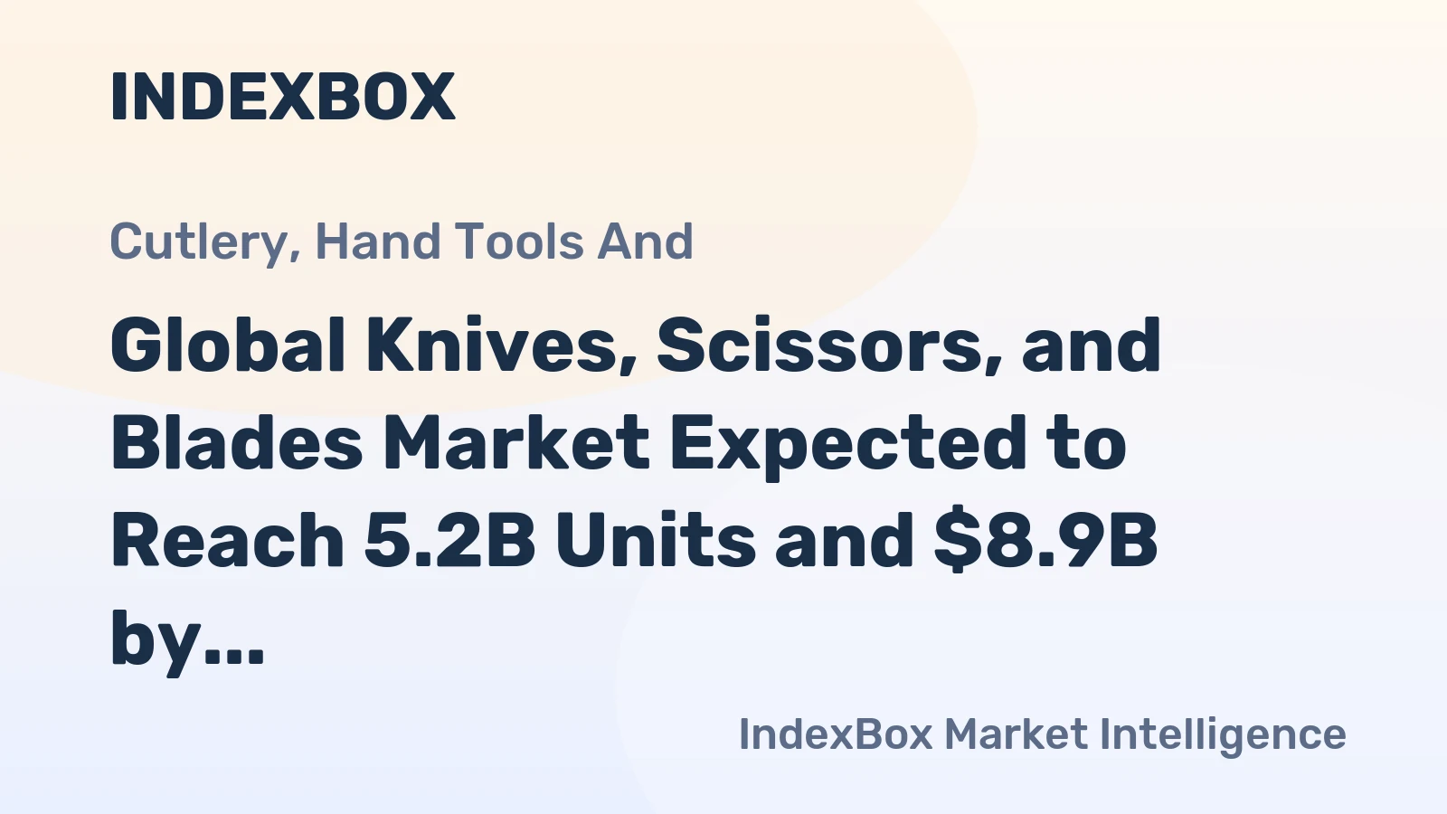 Global Knives, Scissors, and Blades Market Expected to Reach 5.2B Units and $8.9B by 2035