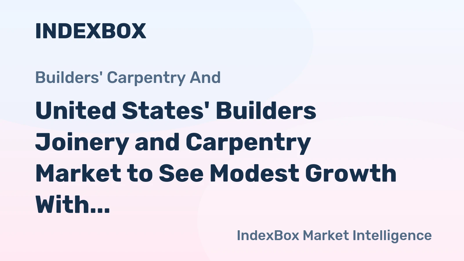 United States' Builders Joinery and Carpentry Market to See Modest Growth With 1.8% CAGR in Value Through 2035
