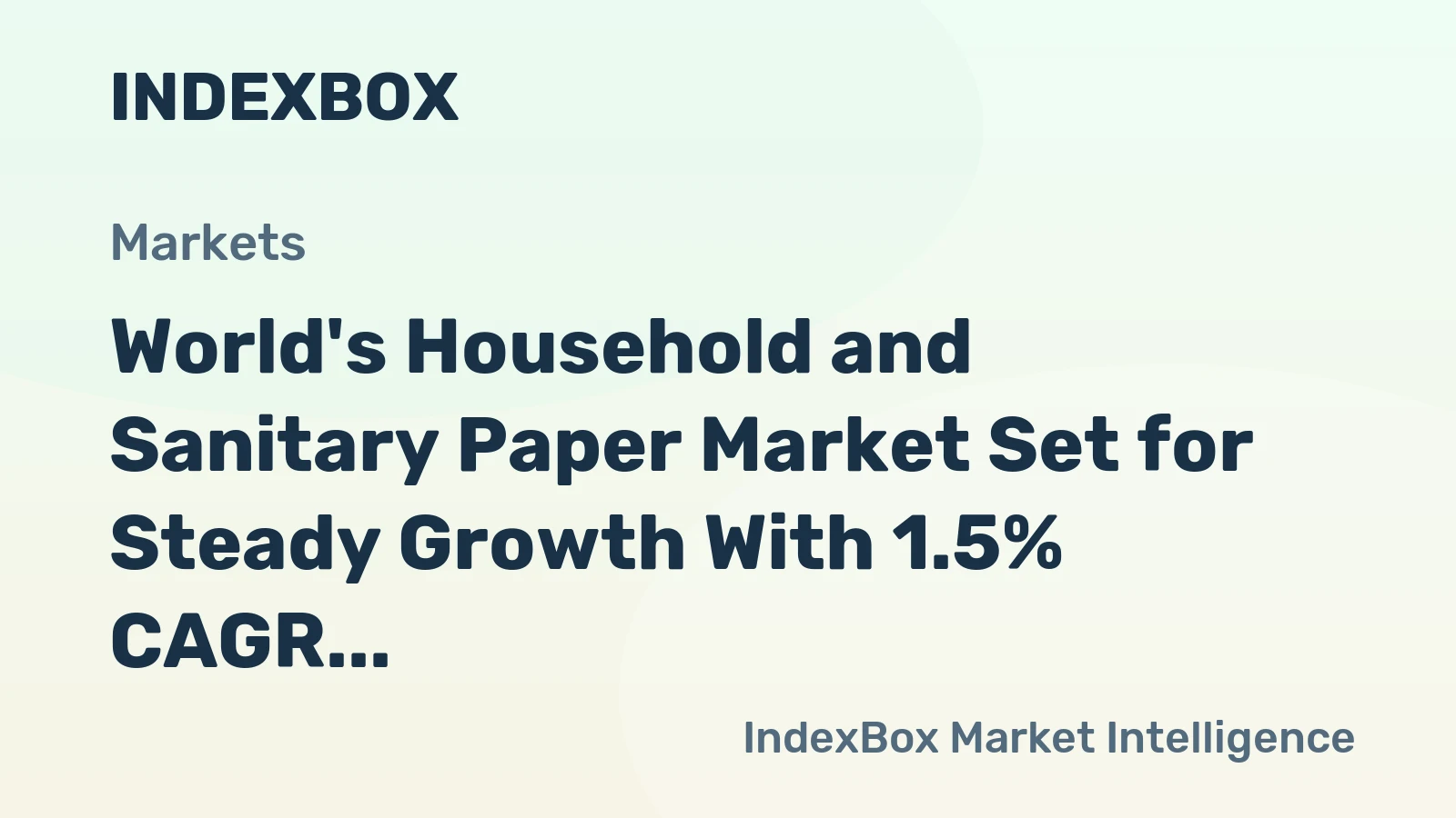 World's Household and Sanitary Paper Market Set for Steady Growth With 1.5% CAGR