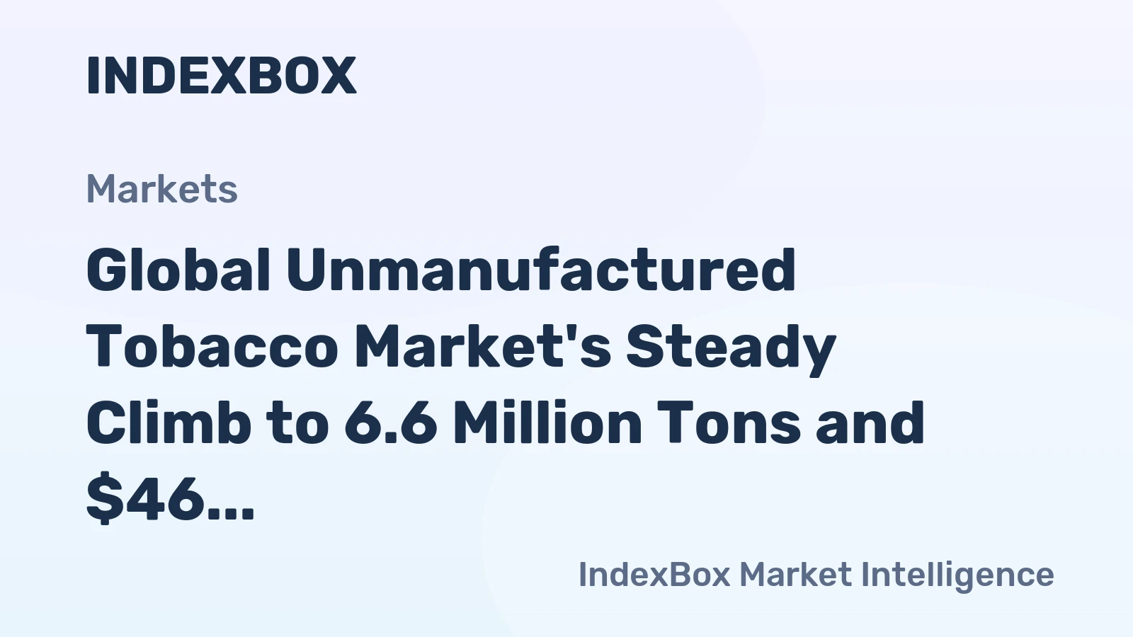 Global Unmanufactured Tobacco Market's Steady Climb to 6.6 Million Tons and $46 Billion by 2035