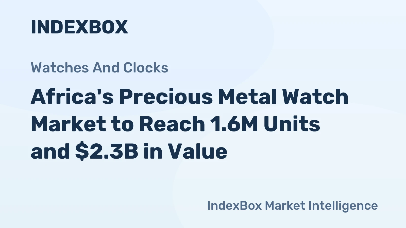 Africa's Precious Metal Watch Market to Reach 1.6M Units and $2.3B in Value