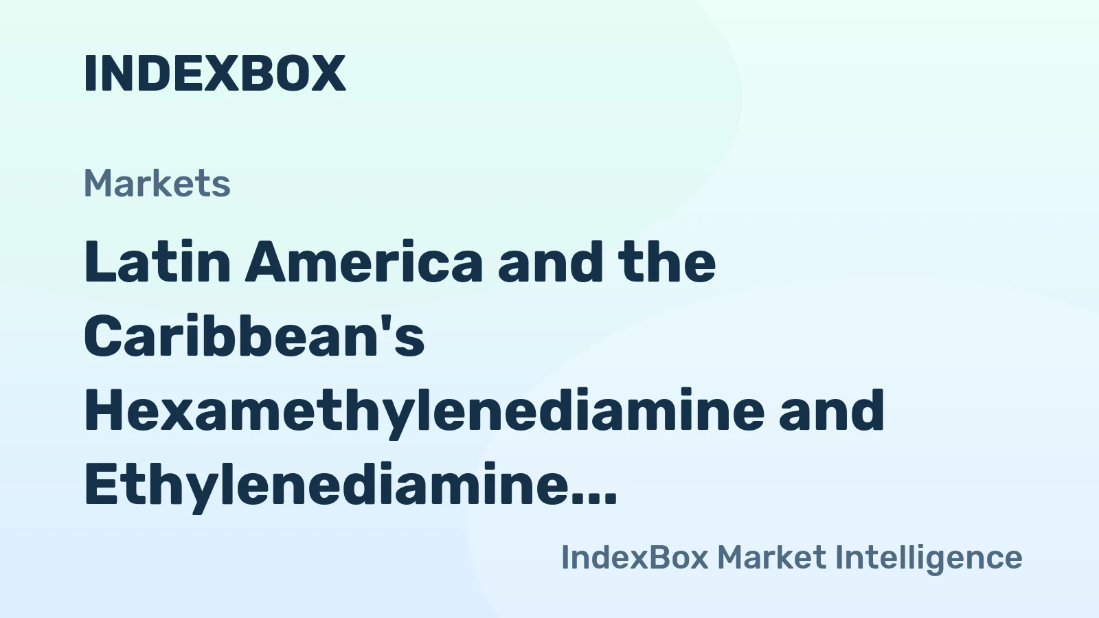 Latin America and the Caribbean's Hexamethylenediamine and Ethylenediamine Market to Reach 1.2 Million Tons in Volume and $5.2 Billion in Value