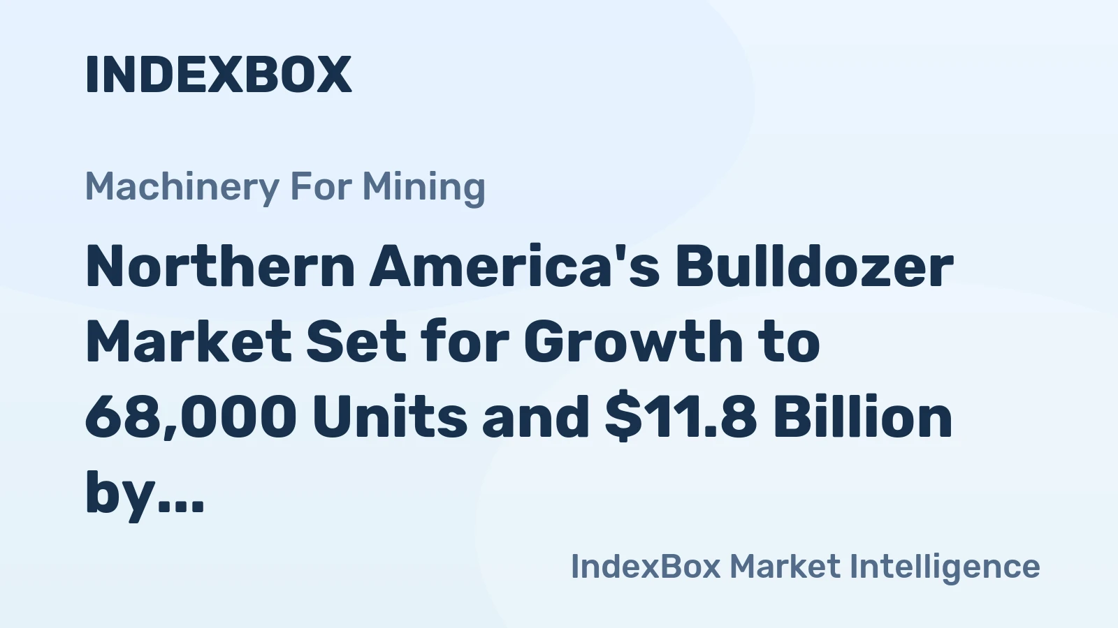 Northern America's Bulldozer Market Set for Growth to 68,000 Units and $11.8 Billion by 2035