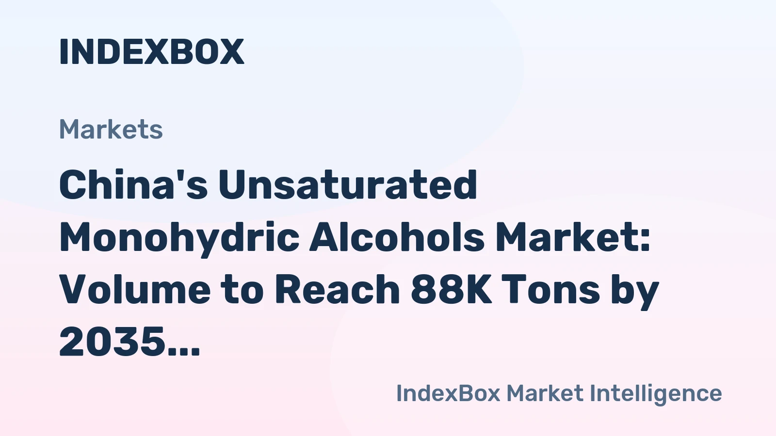 China's Unsaturated Monohydric Alcohols Market: Volume to Reach 88K Tons by 2035, Value Expected to Hit $262M