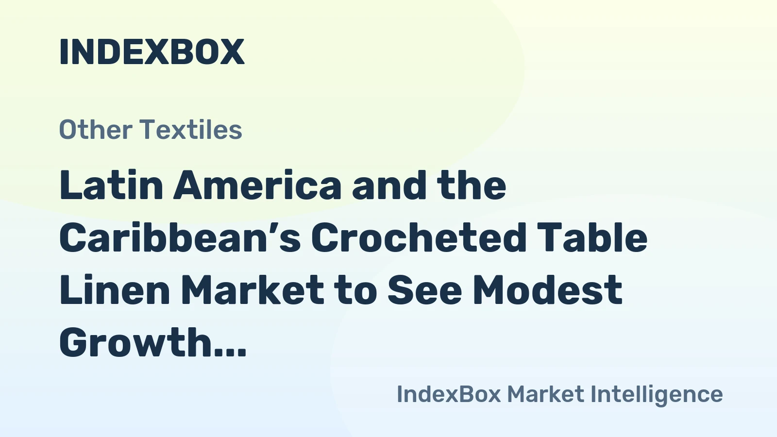 Latin America and the Caribbean’s Crocheted Table Linen Market to See Modest Growth With a +0.8% Volume CAGR
