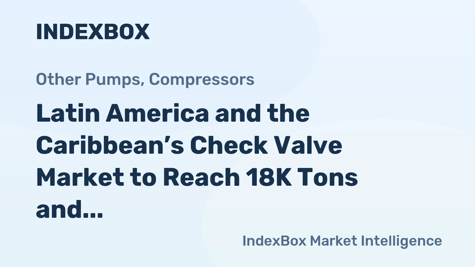 Latin America and the Caribbean’s Check Valve Market to Reach 18K Tons and $464M