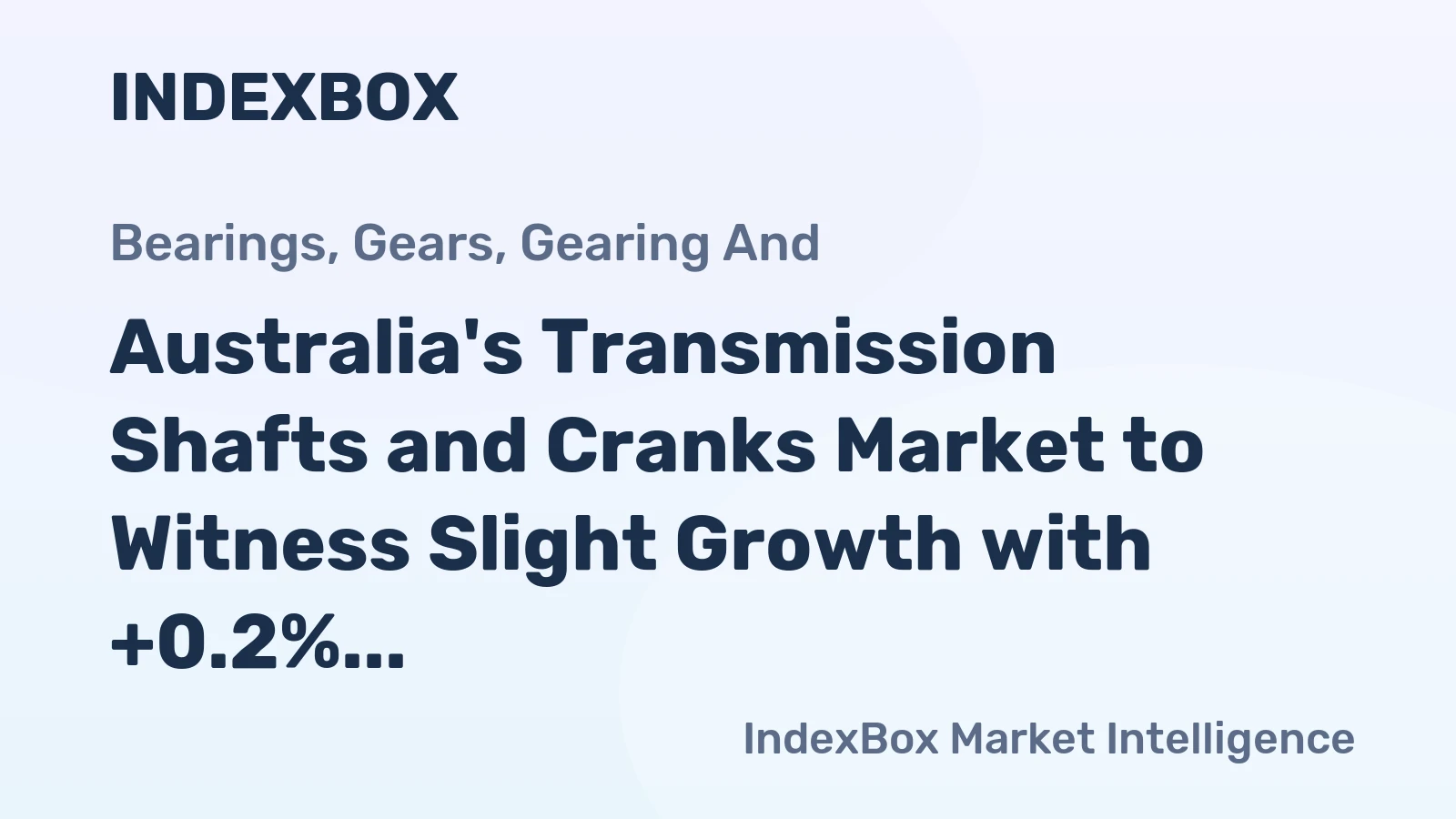 Australia's Transmission Shafts and Cranks Market to Witness Slight Growth with +0.2% CAGR from 2024 to 2035
