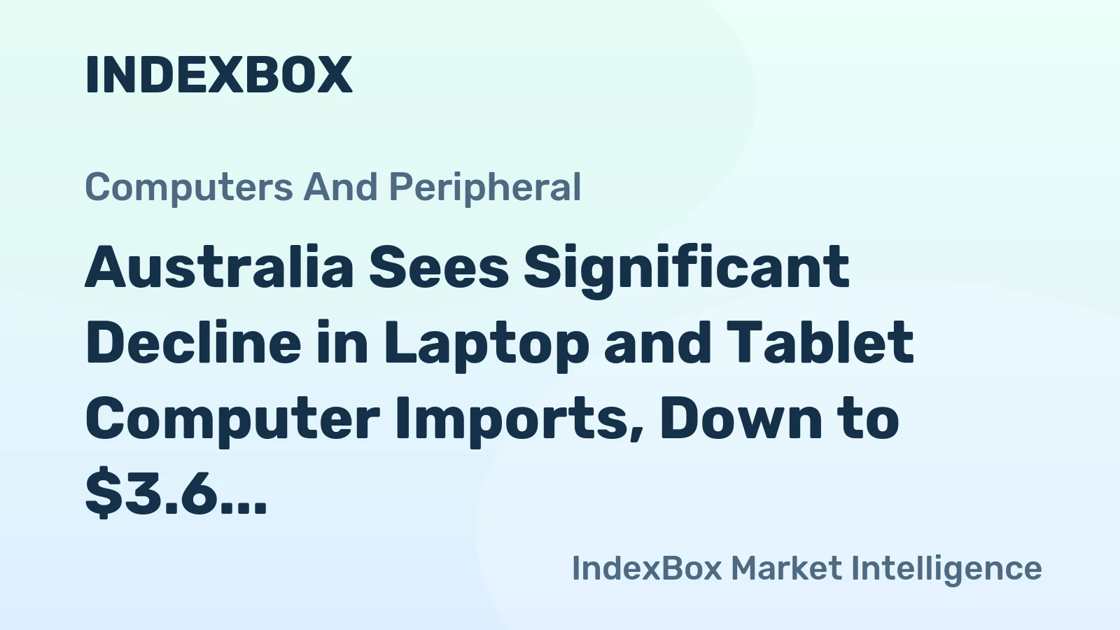 Australia Sees Significant Decline in Laptop and Tablet Computer Imports, Down to $3.6 Billion in 2023