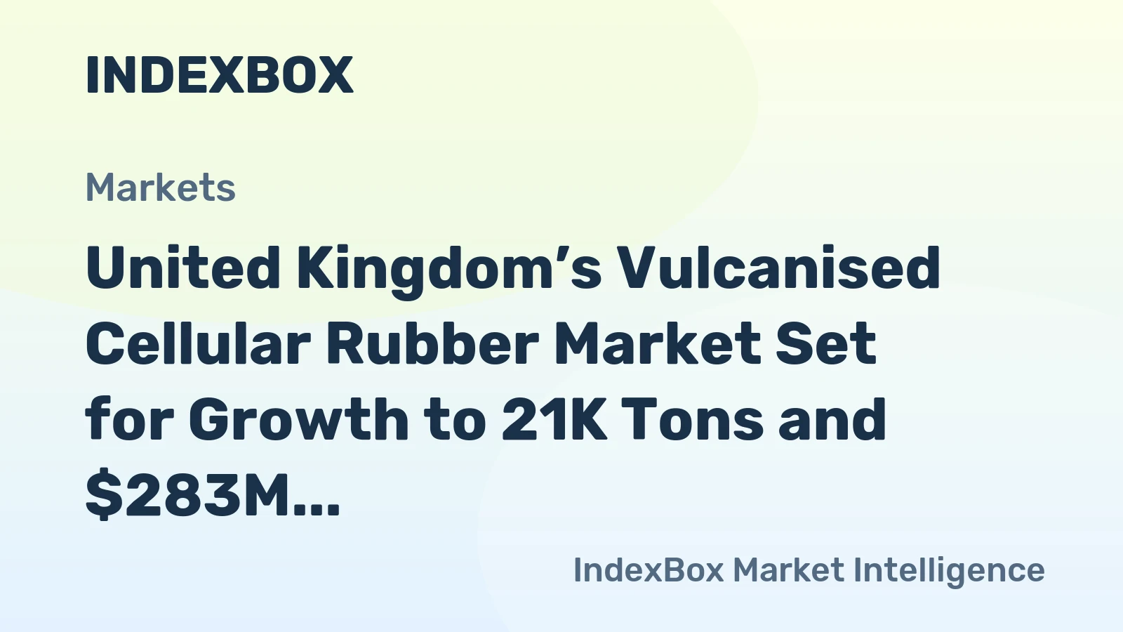 United Kingdom’s Vulcanised Cellular Rubber Market Set for Growth to 21K Tons and $283M