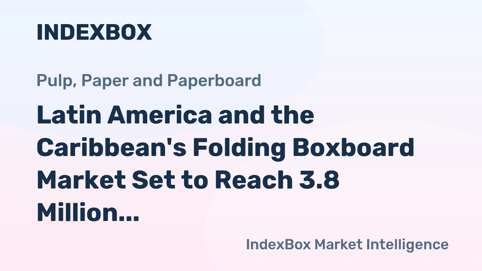Latin America and the Caribbean's Folding Boxboard Market Set to Reach 3.8 Million Tons and $5.5 Billion