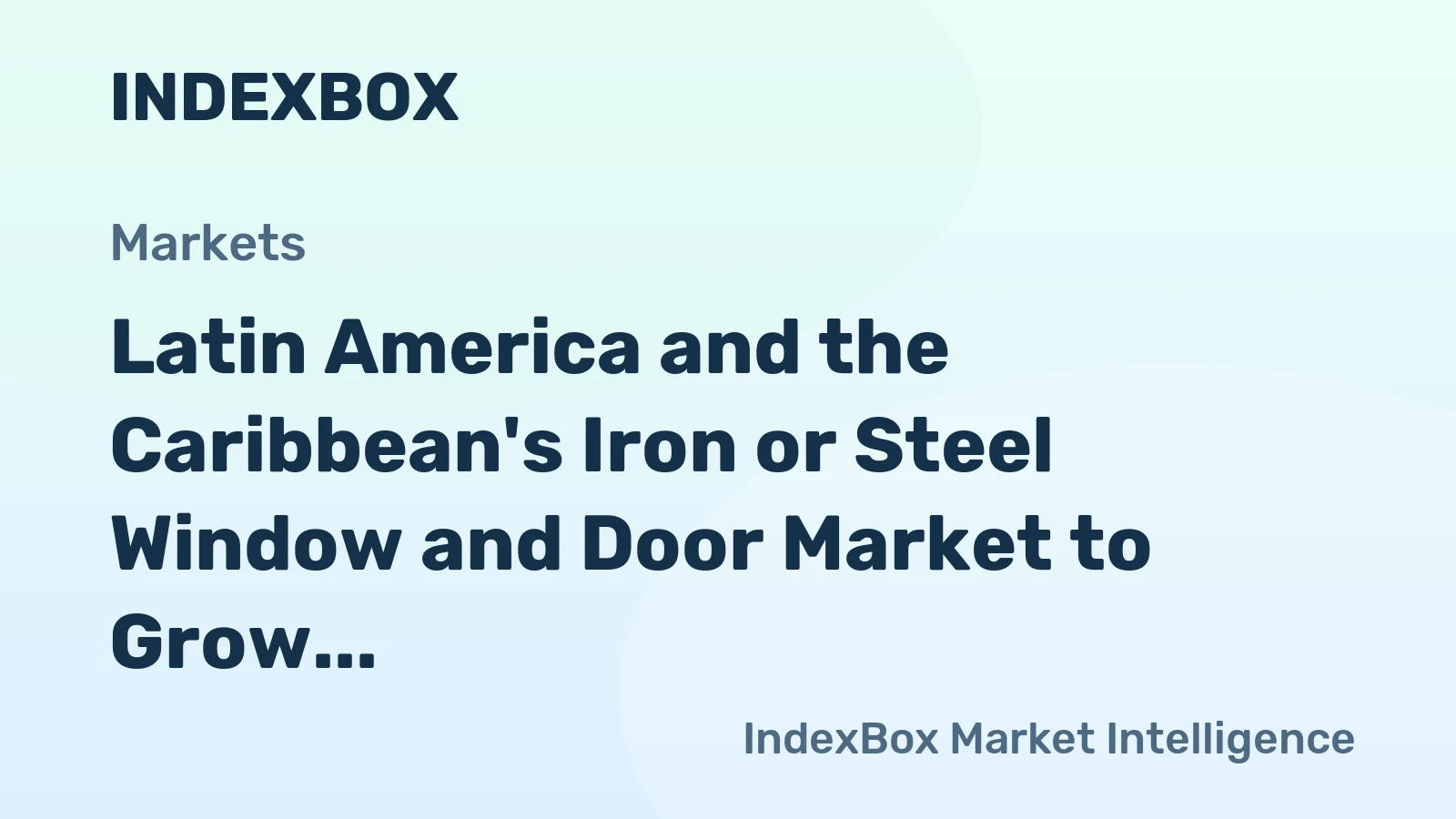 Latin America and the Caribbean's Iron or Steel Window and Door Market to Grow at CAGR of +0.9% Over Next Decade