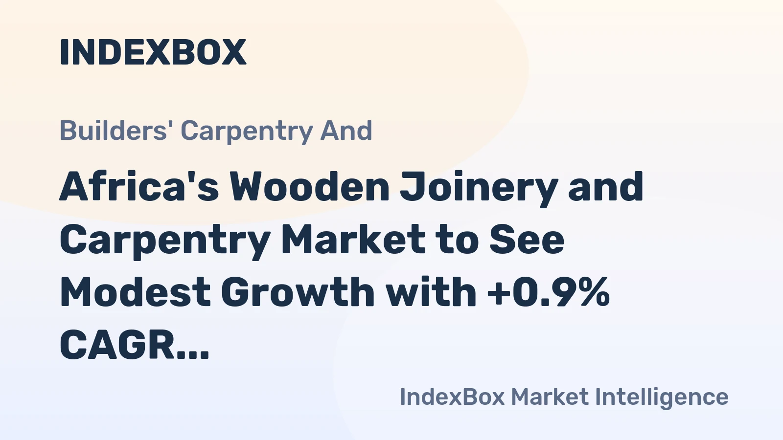 Africa's Wooden Joinery and Carpentry Market to See Modest Growth with +0.9% CAGR