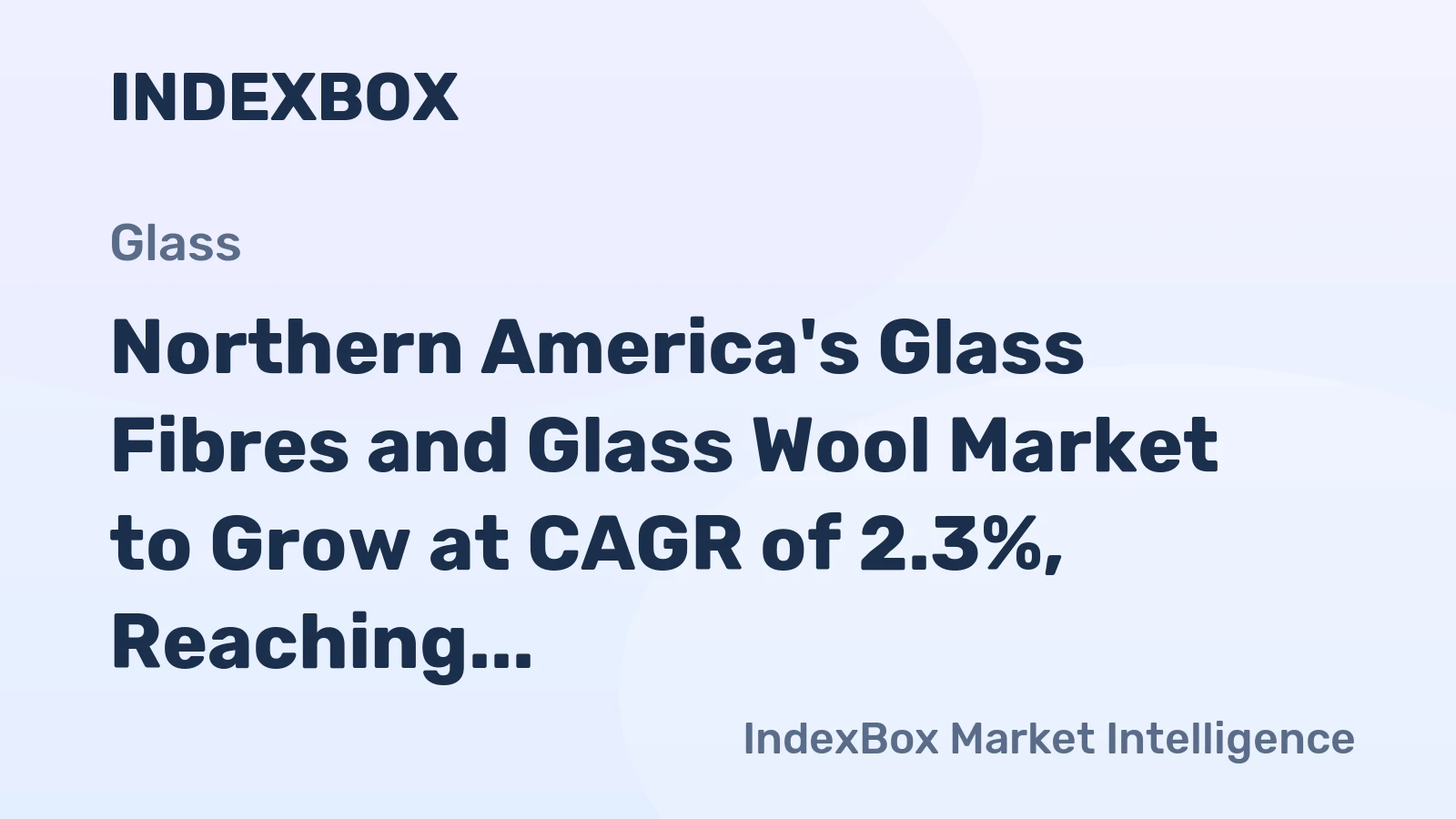 Northern America's Glass Fibres and Glass Wool Market to Grow at CAGR of 2.3%, Reaching $270.2B by 2035