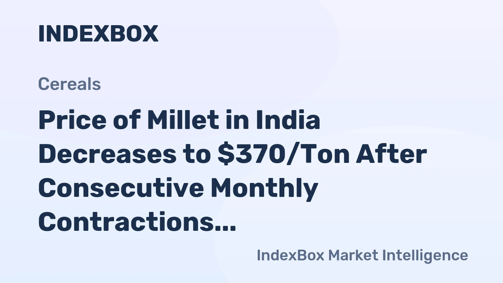 Price of Millet in India Decreases to $370/Ton After Consecutive Monthly Contractions