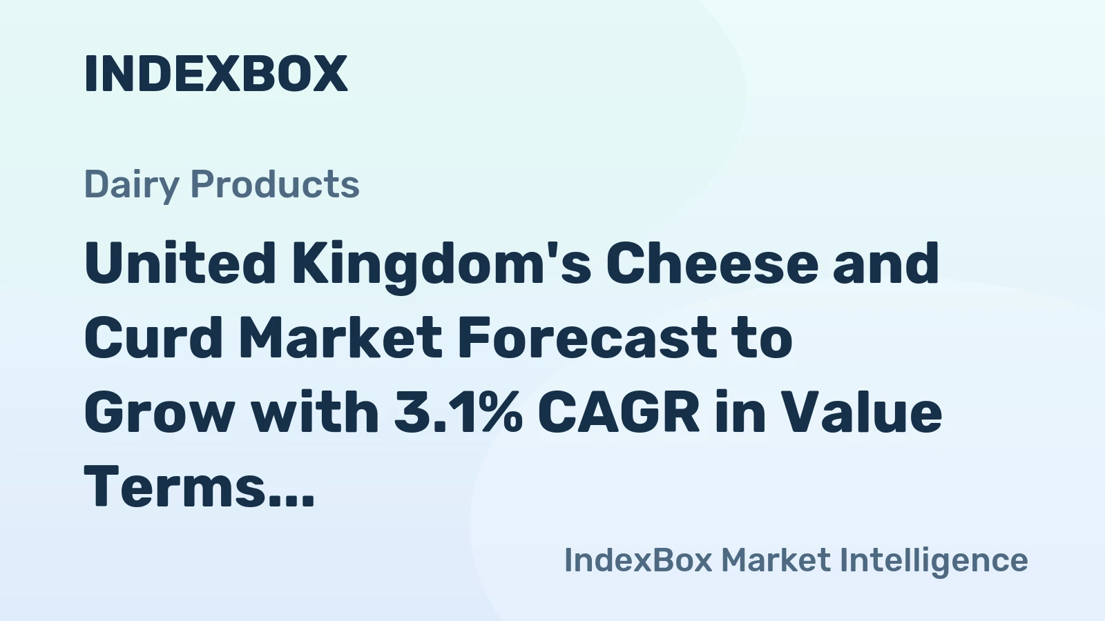 United Kingdom's Cheese and Curd Market Forecast to Grow with 3.1% CAGR in Value Terms
