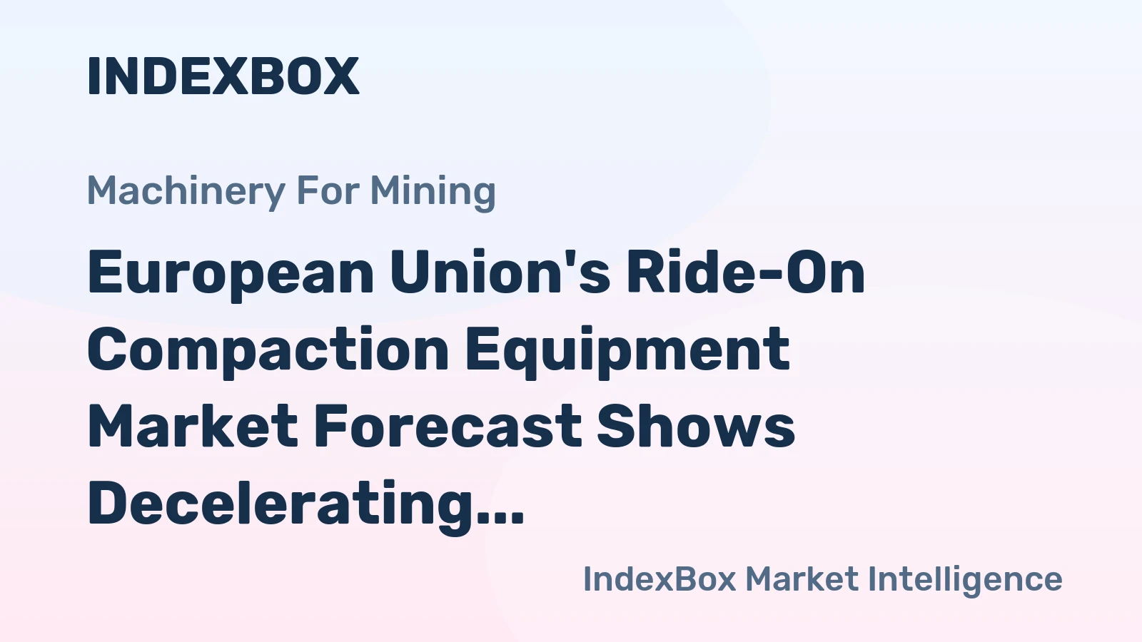 European Union's Ride-On Compaction Equipment Market Forecast Shows Decelerating Volume Growth at +1.1% CAGR Through 2035