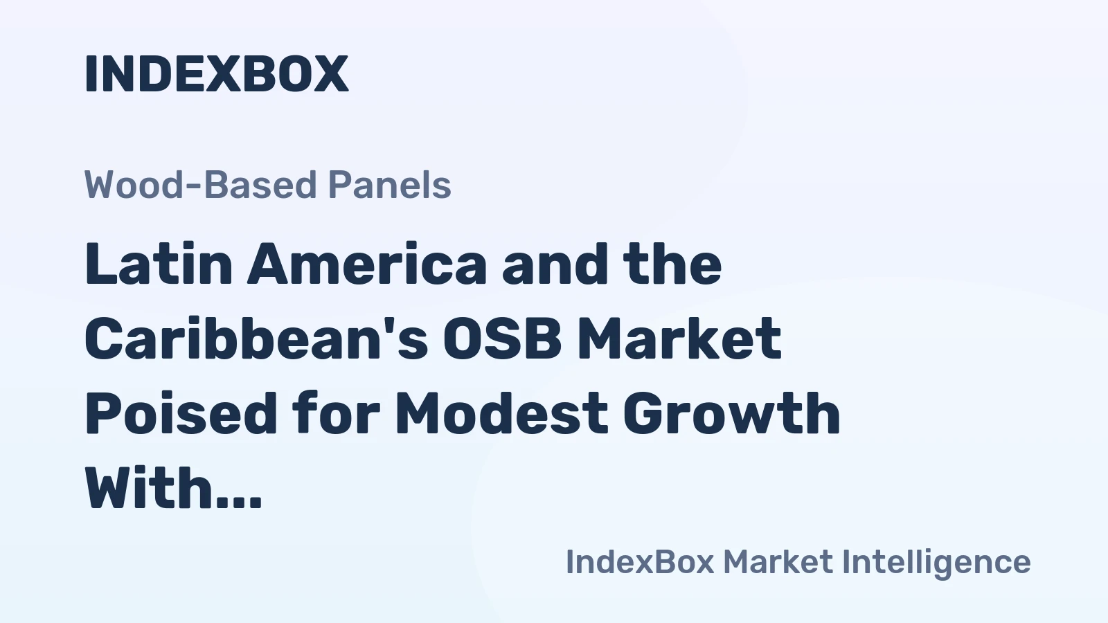 Latin America and the Caribbean's OSB Market Poised for Modest Growth With 2.6% CAGR in Value