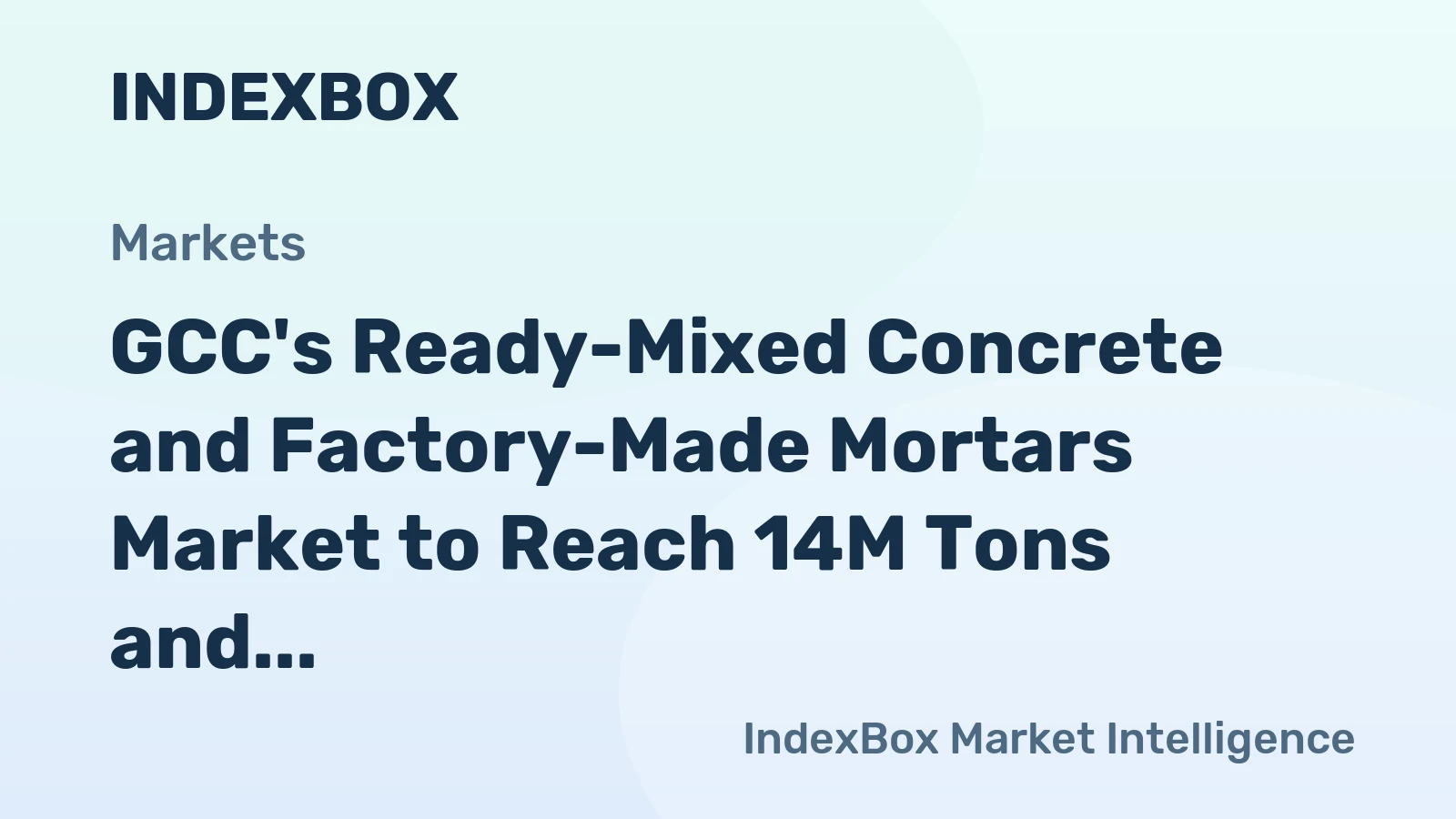 GCC's Ready-Mixed Concrete and Factory-Made Mortars Market to Reach 14M Tons and $6.9B by 2035