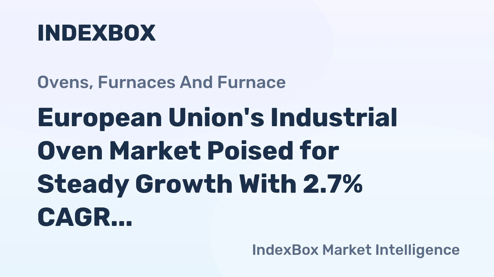 European Union's Industrial Oven Market Poised for Steady Growth With 2.7% CAGR in Value