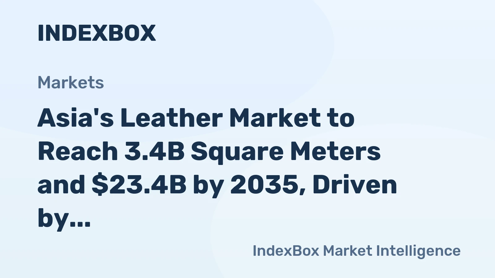 Asia's Leather Market to Reach 3.4B Square Meters and $23.4B by 2035, Driven by Increasing Demand in the Region