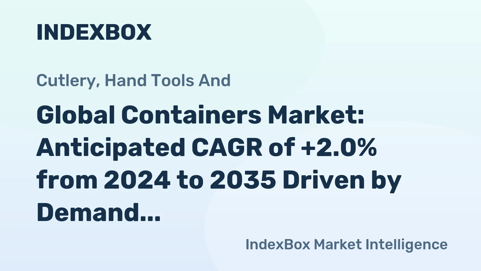 Global Containers Market: Anticipated CAGR of +2.0% from 2024 to 2035 Driven by Demand for Tanks, Casks, Drums, Cans, and Boxes