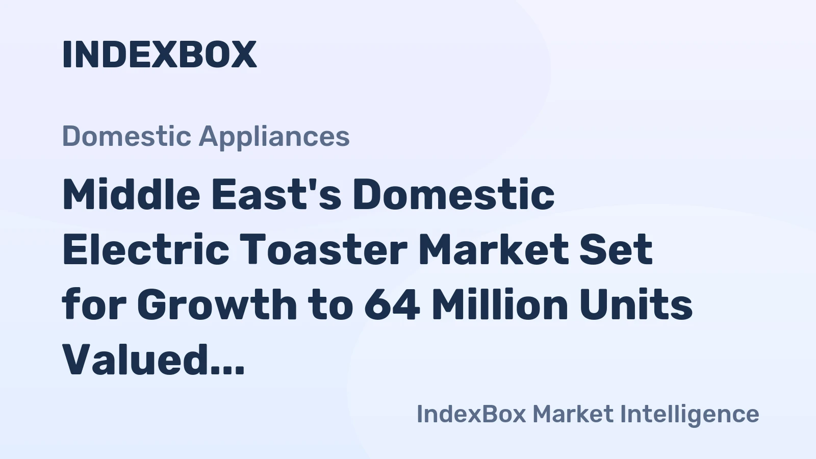 Middle East's Domestic Electric Toaster Market Set for Growth to 64 Million Units Valued at $141 Million