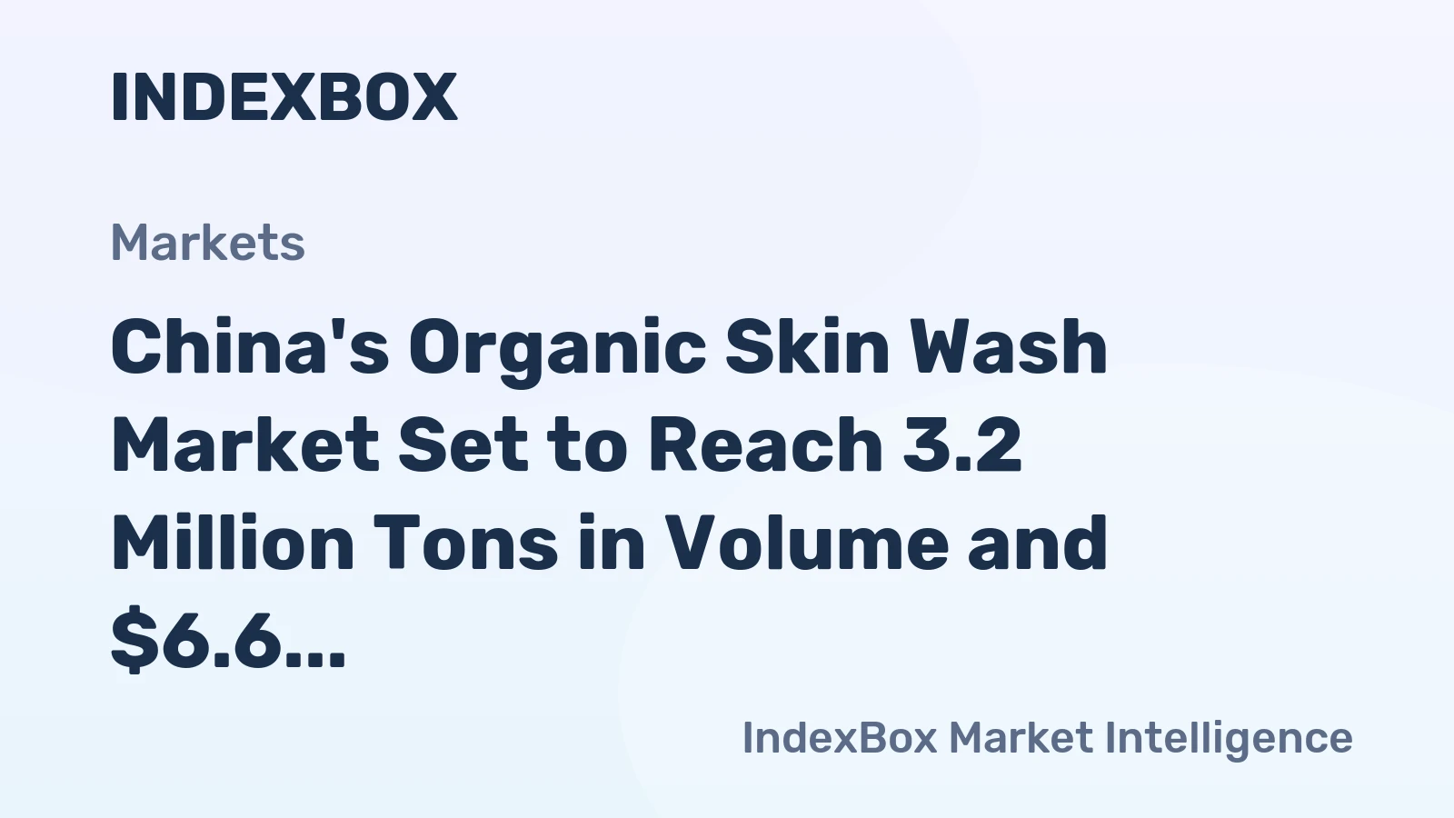 China's Organic Skin Wash Market Set to Reach 3.2 Million Tons in Volume and $6.6 Billion in Value