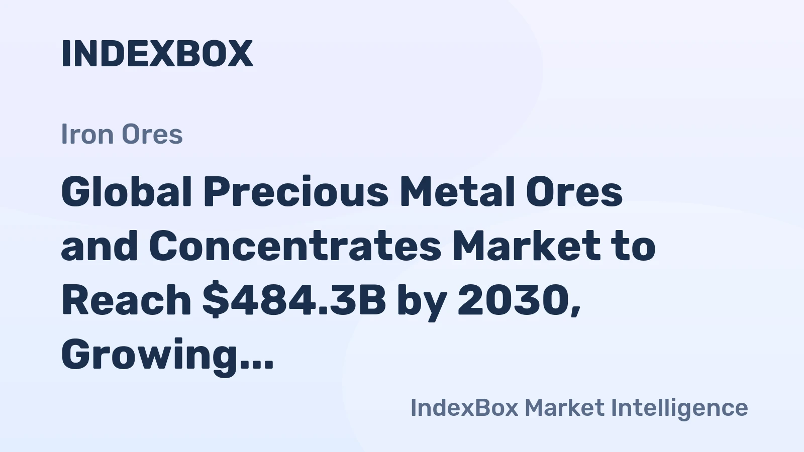 Global Precious Metal Ores and Concentrates Market to Reach $484.3B by 2030, Growing at a CAGR of +6.8%