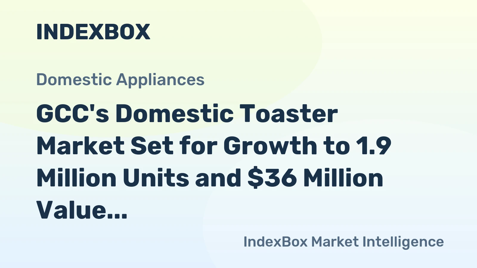 GCC's Domestic Toaster Market Set for Growth to 1.9 Million Units and $36 Million Value
