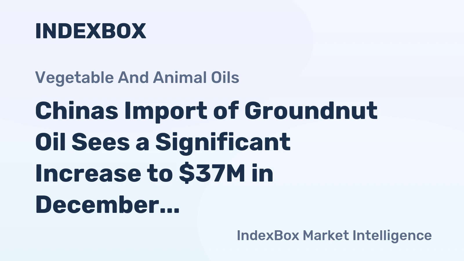 Chinas Import of Groundnut Oil Sees a Significant Increase to $37M in December 2023