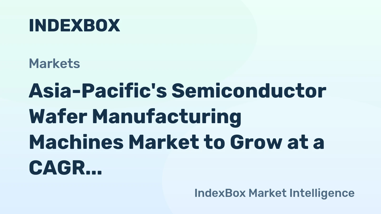 Asia-Pacific's Semiconductor Wafer Manufacturing Machines Market to Grow at a CAGR of +1.5% by 2035