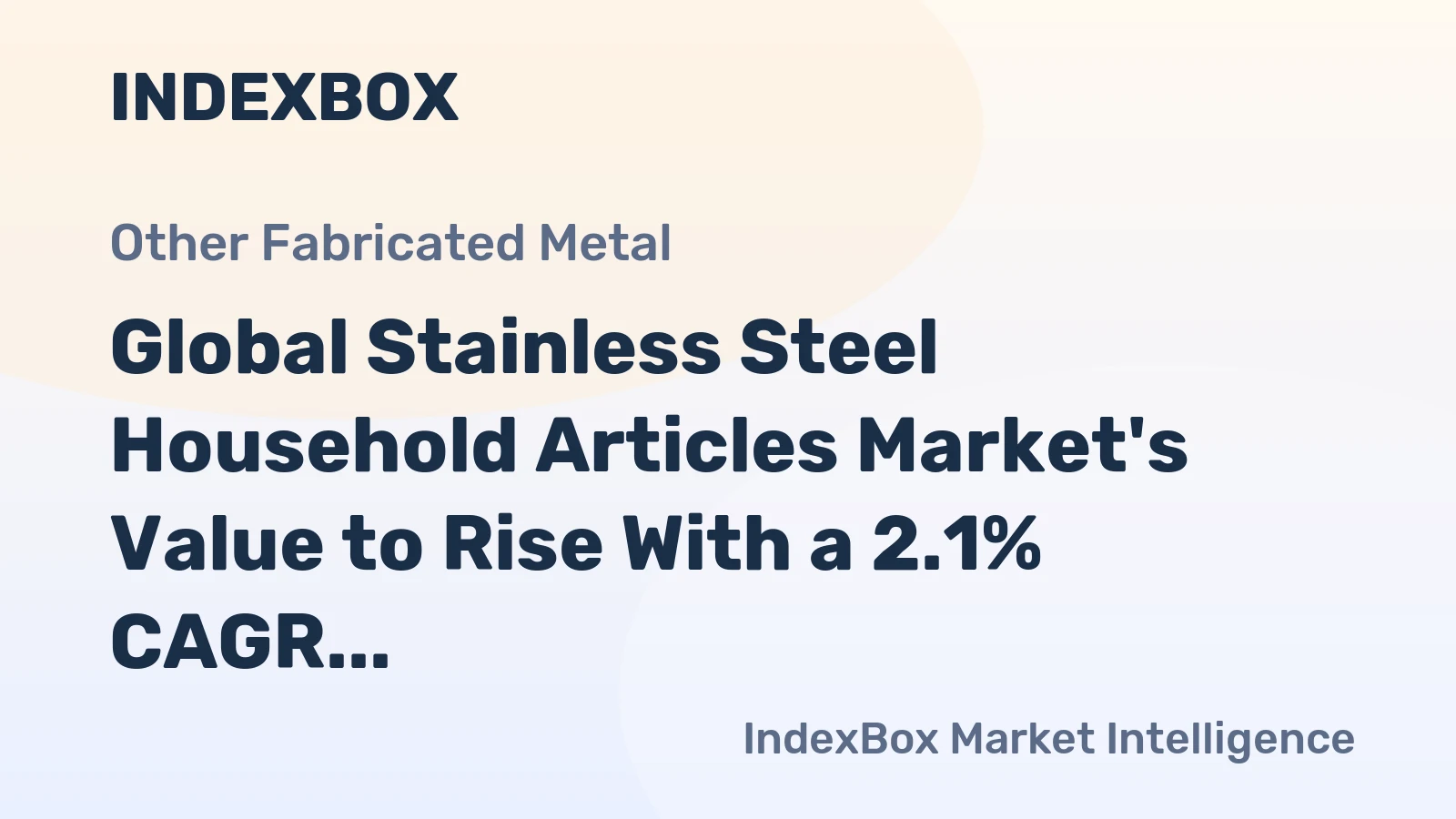 Global Stainless Steel Household Articles Market's Value to Rise With a 2.1% CAGR Through 2035