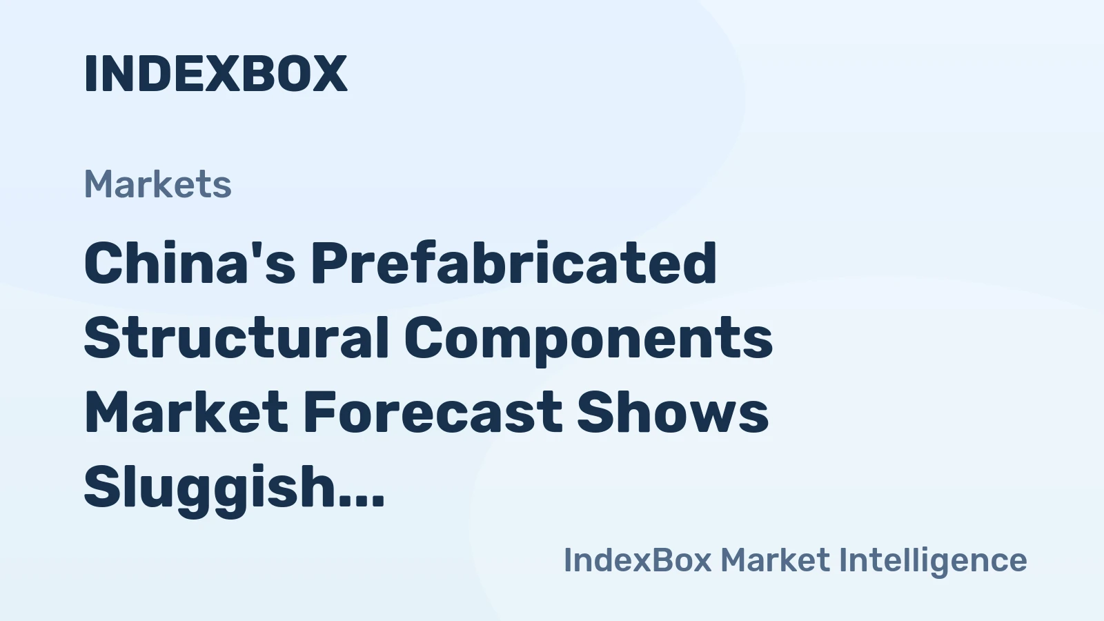 China's Prefabricated Structural Components Market Forecast Shows Sluggish Volume Growth but Positive Value CAGR Through 2035