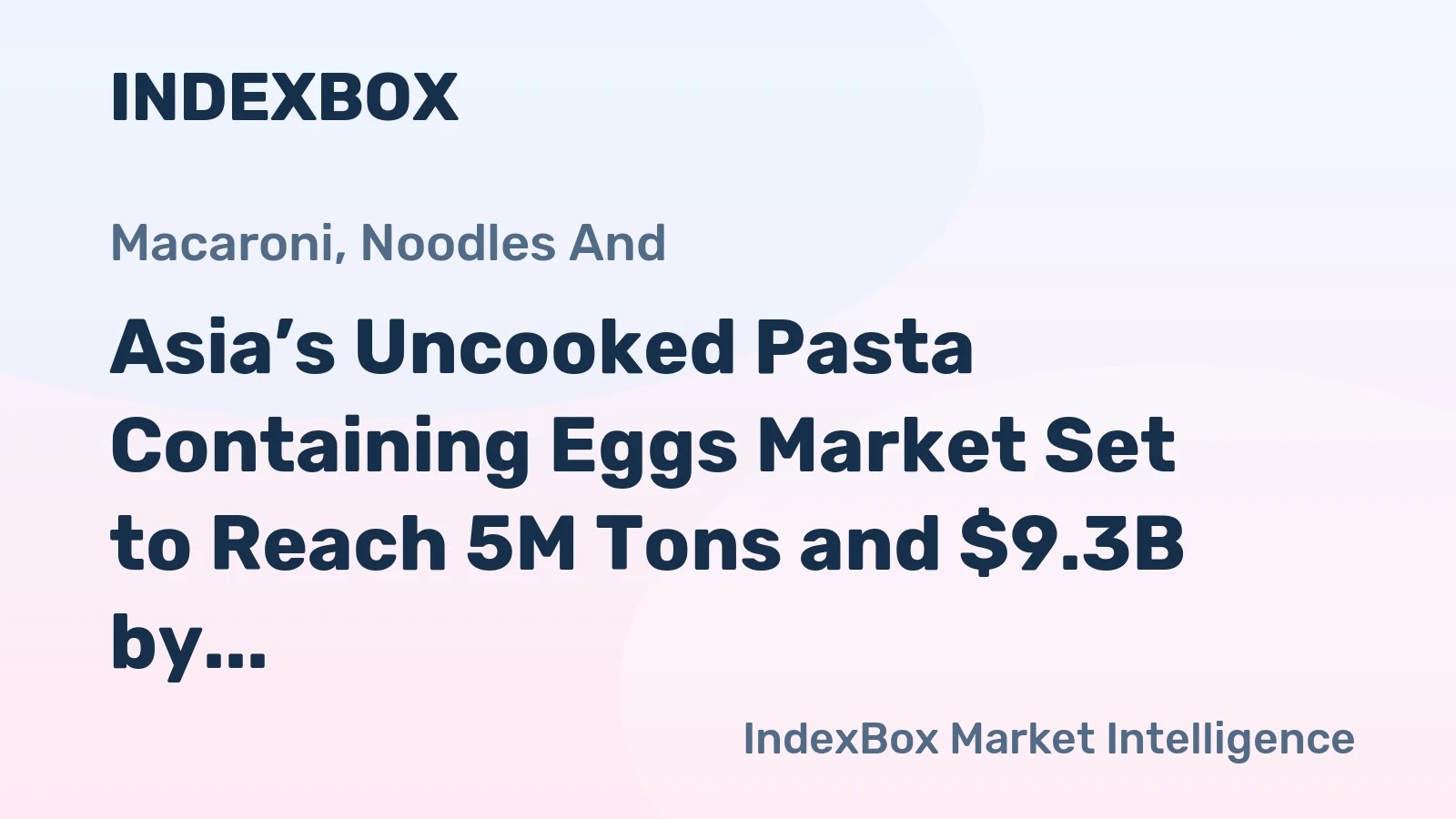 Asia’s Uncooked Pasta Containing Eggs Market Set to Reach 5M Tons and $9.3B by 2035