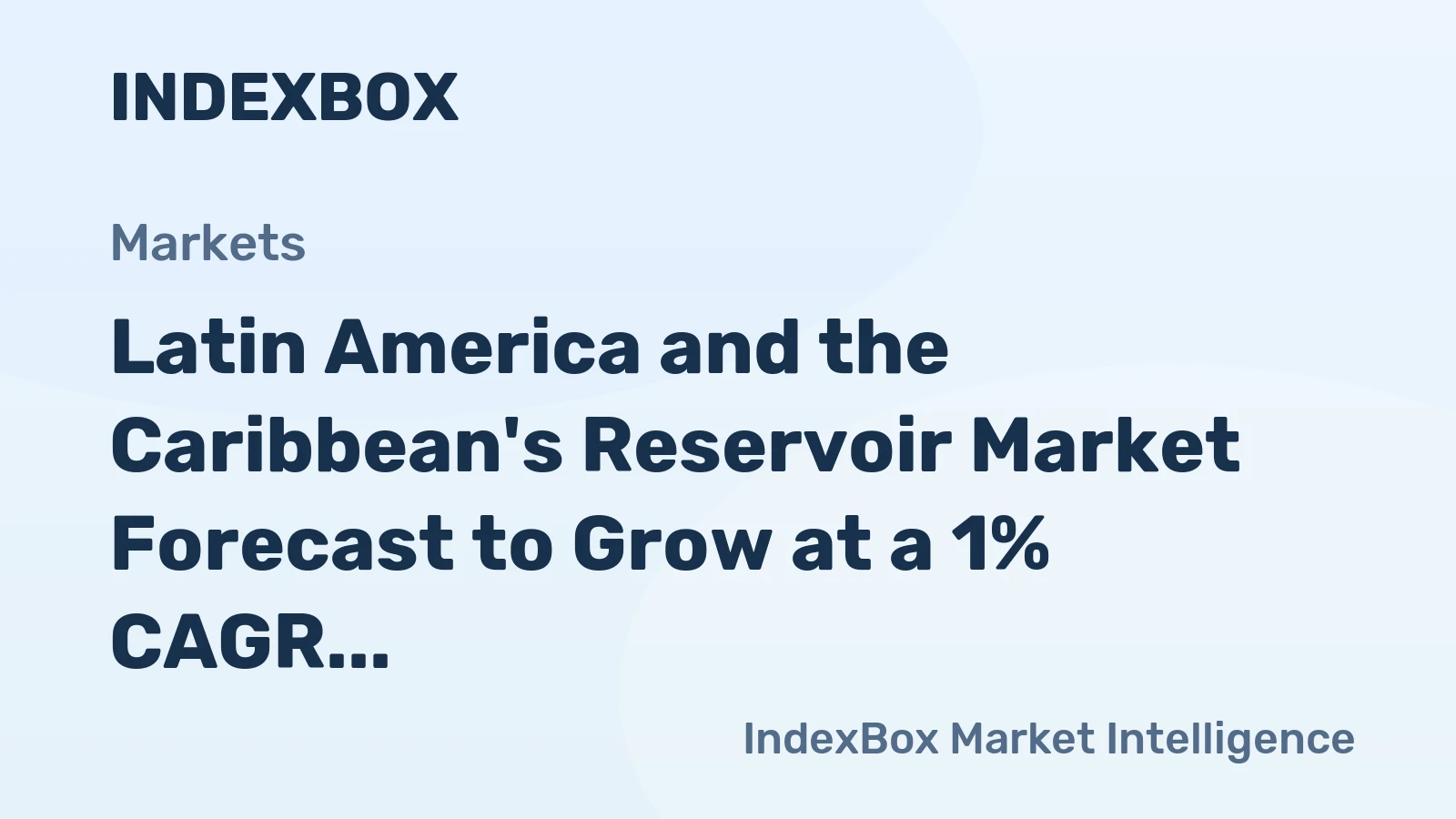 Latin America and the Caribbean's Reservoir Market Forecast to Grow at a 1% CAGR in Value Terms