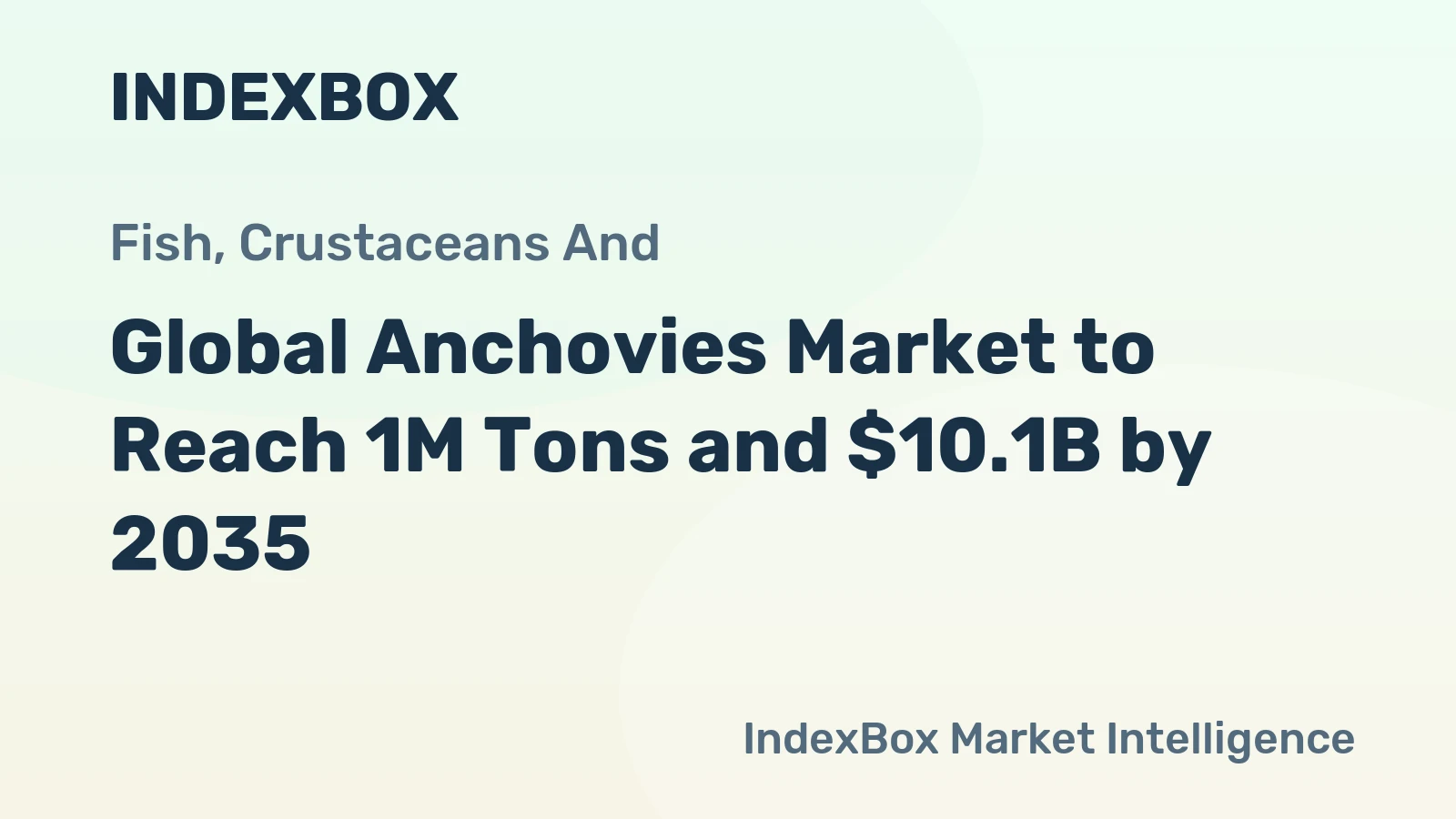Global Anchovies Market to Reach 1M Tons and $10.1B by 2035