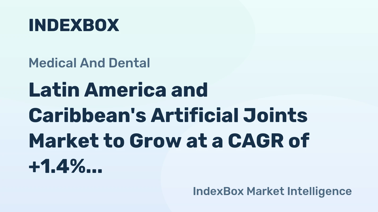Latin America and Caribbean's Artificial Joints Market to Grow at a CAGR of +1.4% Over Next Decade, Reaching $4B by 2035