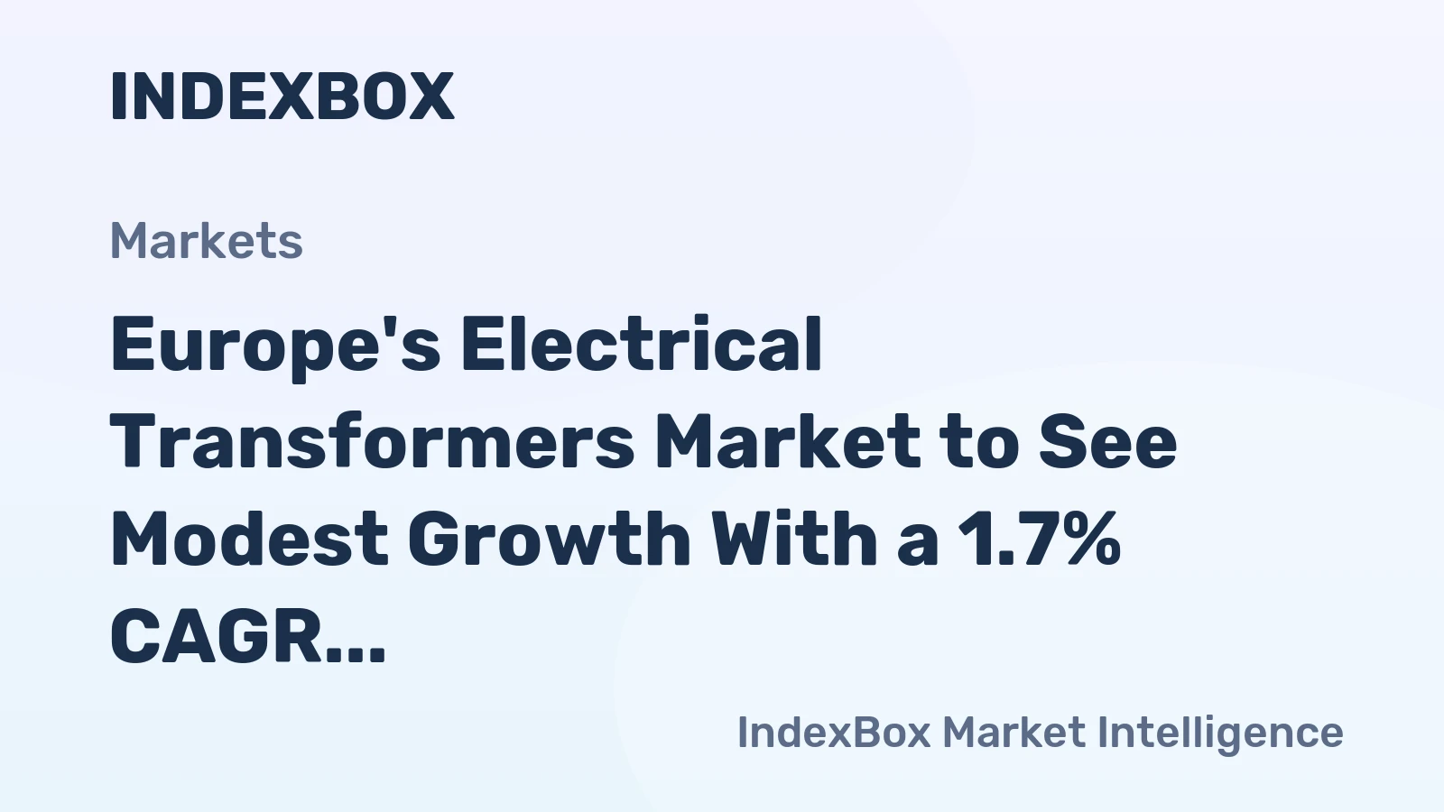 Europe's Electrical Transformers Market to See Modest Growth With a 1.7% CAGR in Value