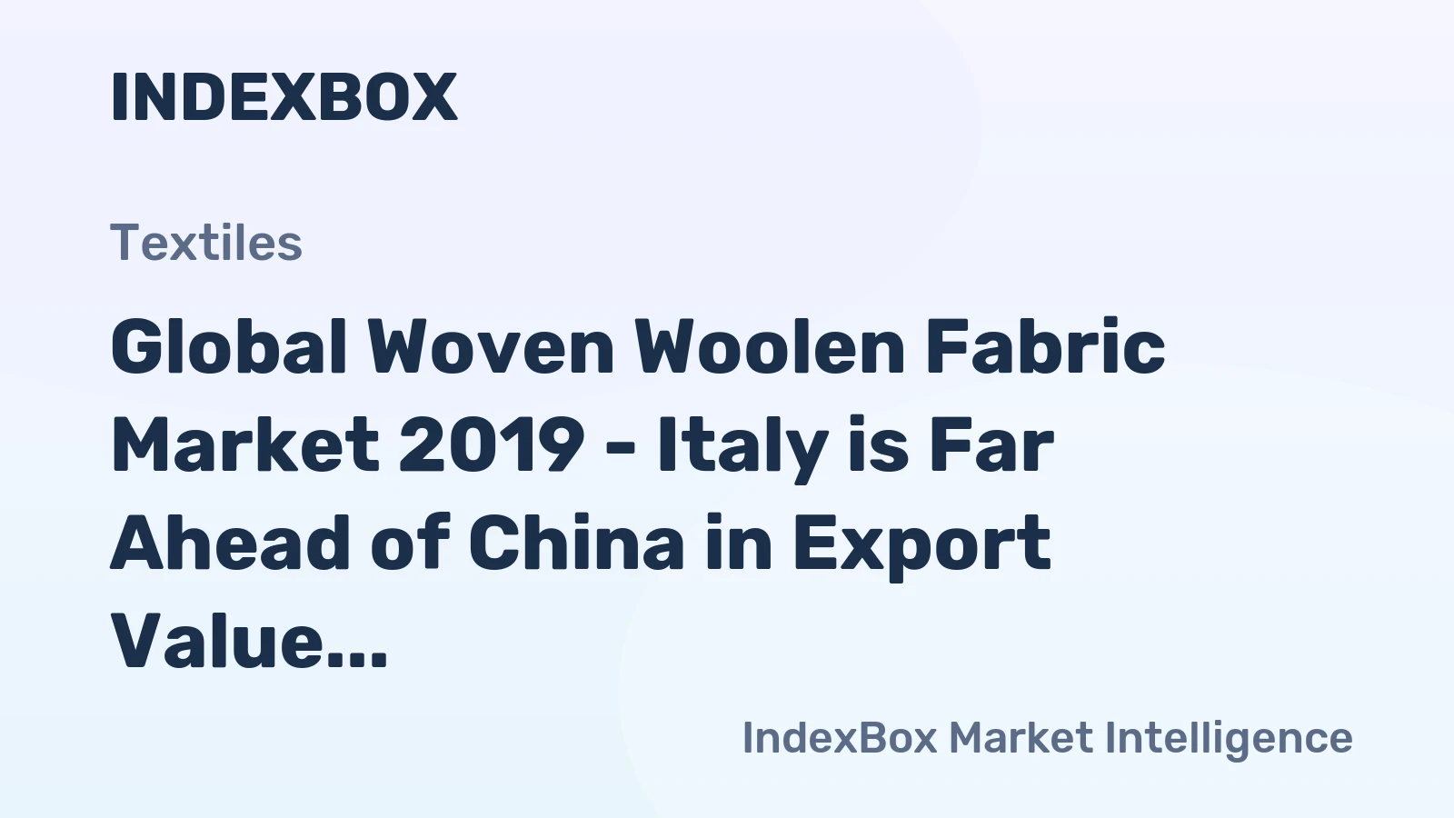 Global Woven Woolen Fabric Market 2019 - Italy is Far Ahead of China in Export Value, but Their Volumes are Getting Closer