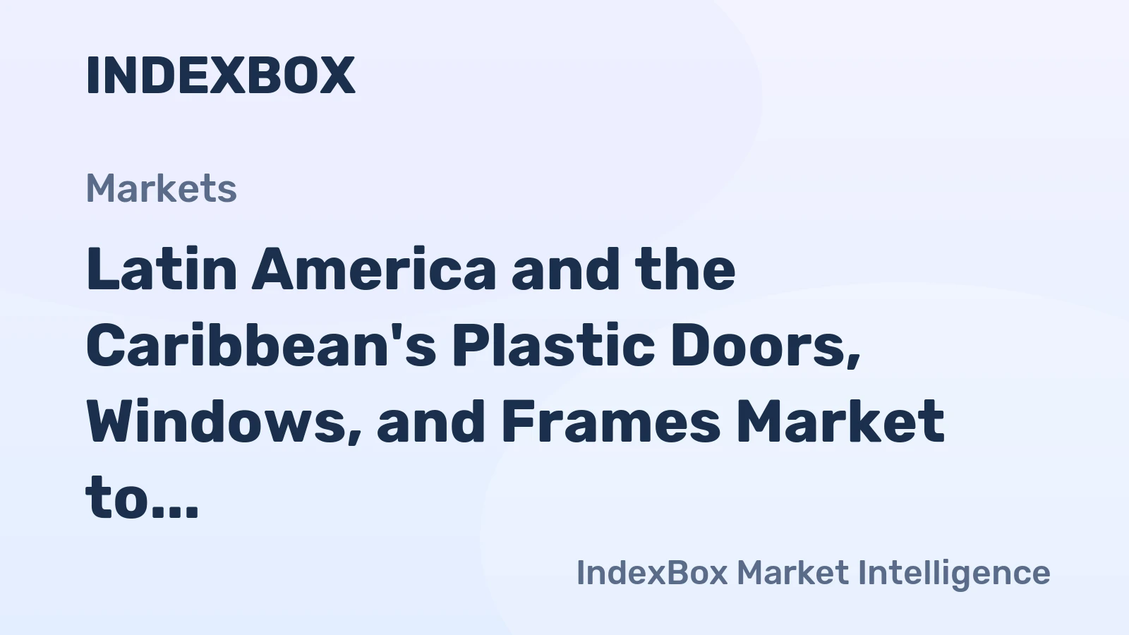 Latin America and the Caribbean's Plastic Doors, Windows, and Frames Market to Grow at a CAGR of +0.5% from 2024-2035