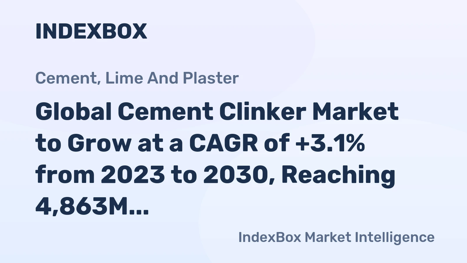 Global Cement Clinker Market to Grow at a CAGR of +3.1% from 2023 to 2030, Reaching 4,863M tons