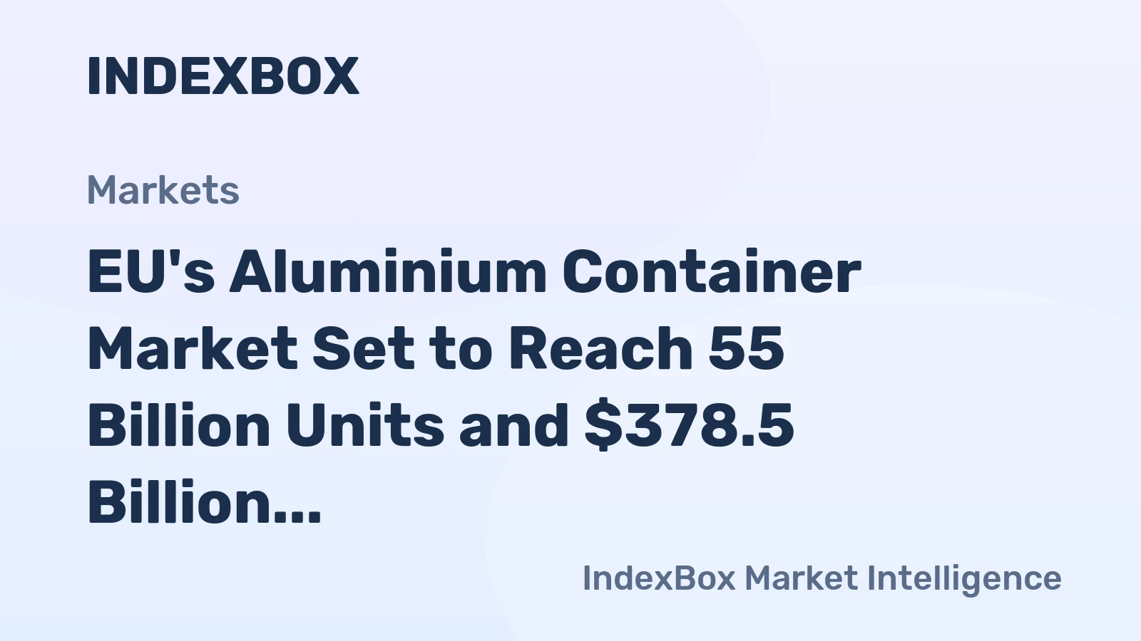 EU's Aluminium Container Market Set to Reach 55 Billion Units and $378.5 Billion in Value by 2035