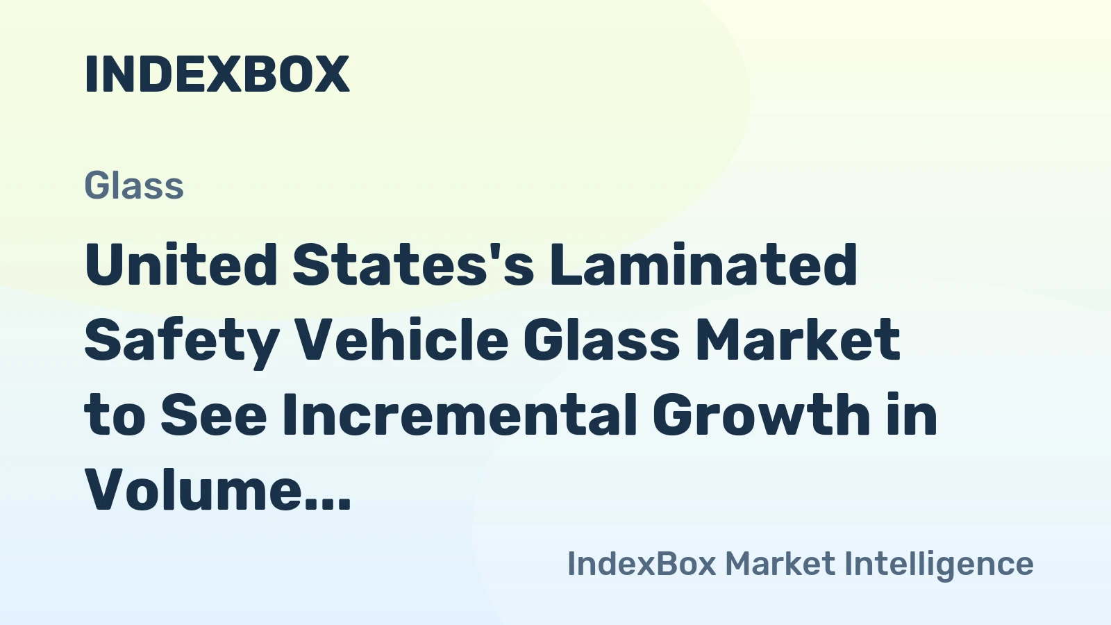 United States's Laminated Safety Vehicle Glass Market to See Incremental Growth in Volume and Value Over Next Decade