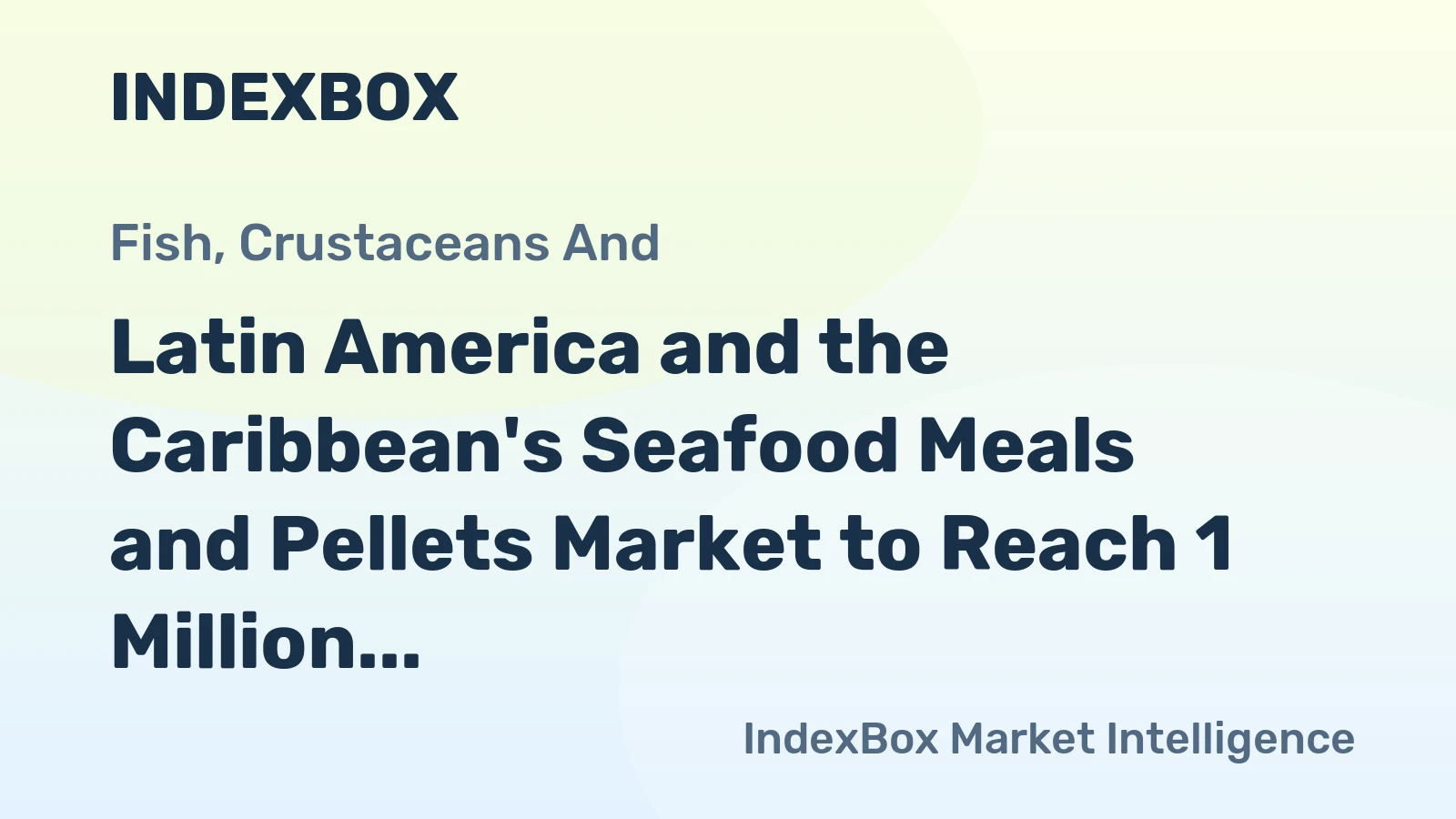 Latin America and the Caribbean's Seafood Meals and Pellets Market to Reach 1 Million Tons and $1.5 Billion by 2035