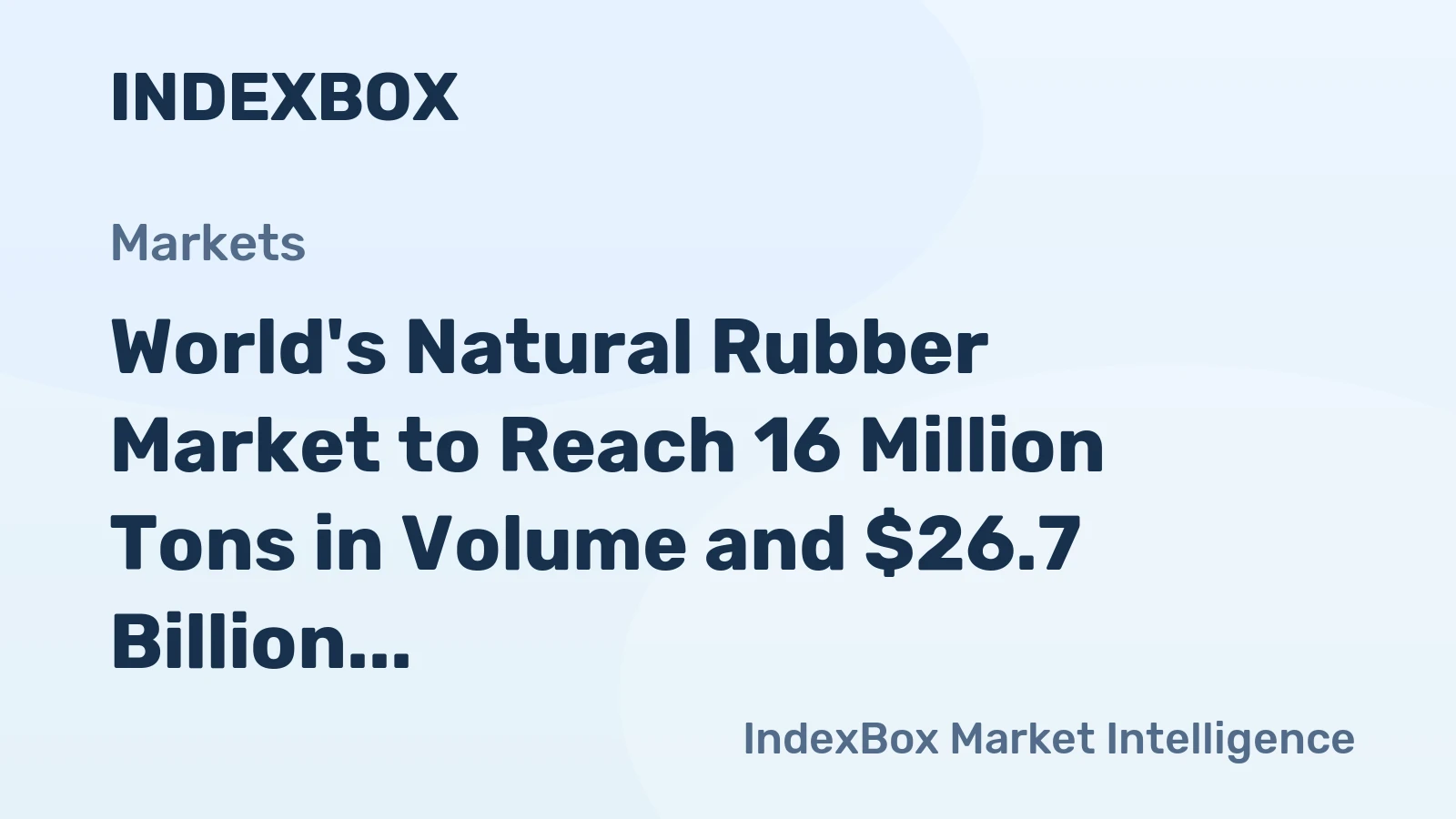 World's Natural Rubber Market to Reach 16 Million Tons in Volume and $26.7 Billion in Value by 2035