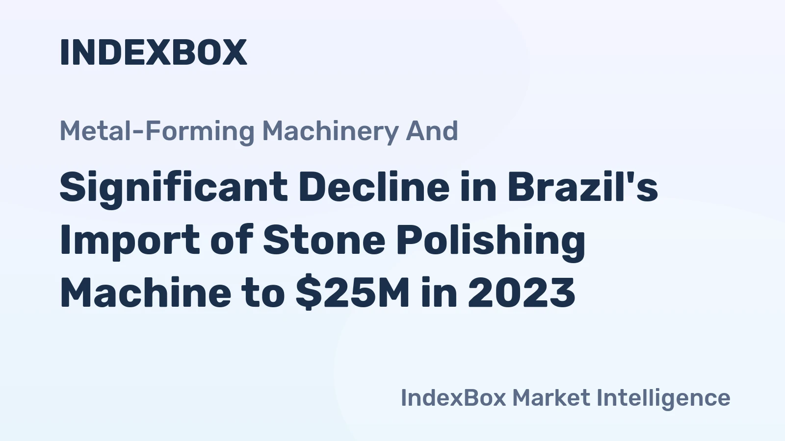 Significant Decline in Brazil's Import of Stone Polishing Machine to $25M in 2023