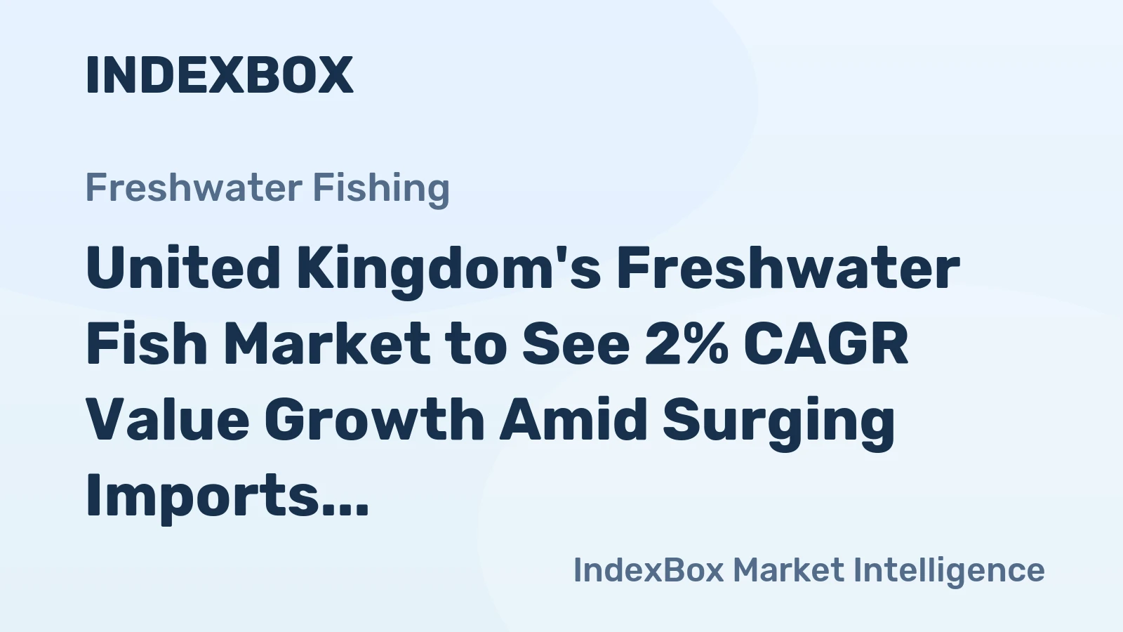 United Kingdom's Freshwater Fish Market to See 2% CAGR Value Growth Amid Surging Imports